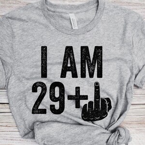 I Am 29 Plus Middle Finger T-shirt - Unisex Funny 30 AF Mens 30th ...