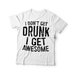 I Don't Get Drunk I Get Awesome T-shirt - Unisex Funny Mens Drinking ...