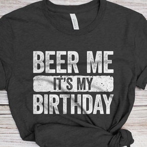 Beer Me It's My Birthday T-shirt Unisex Mens Funny Group 21st 30th 40th 50th Birthday Party ...