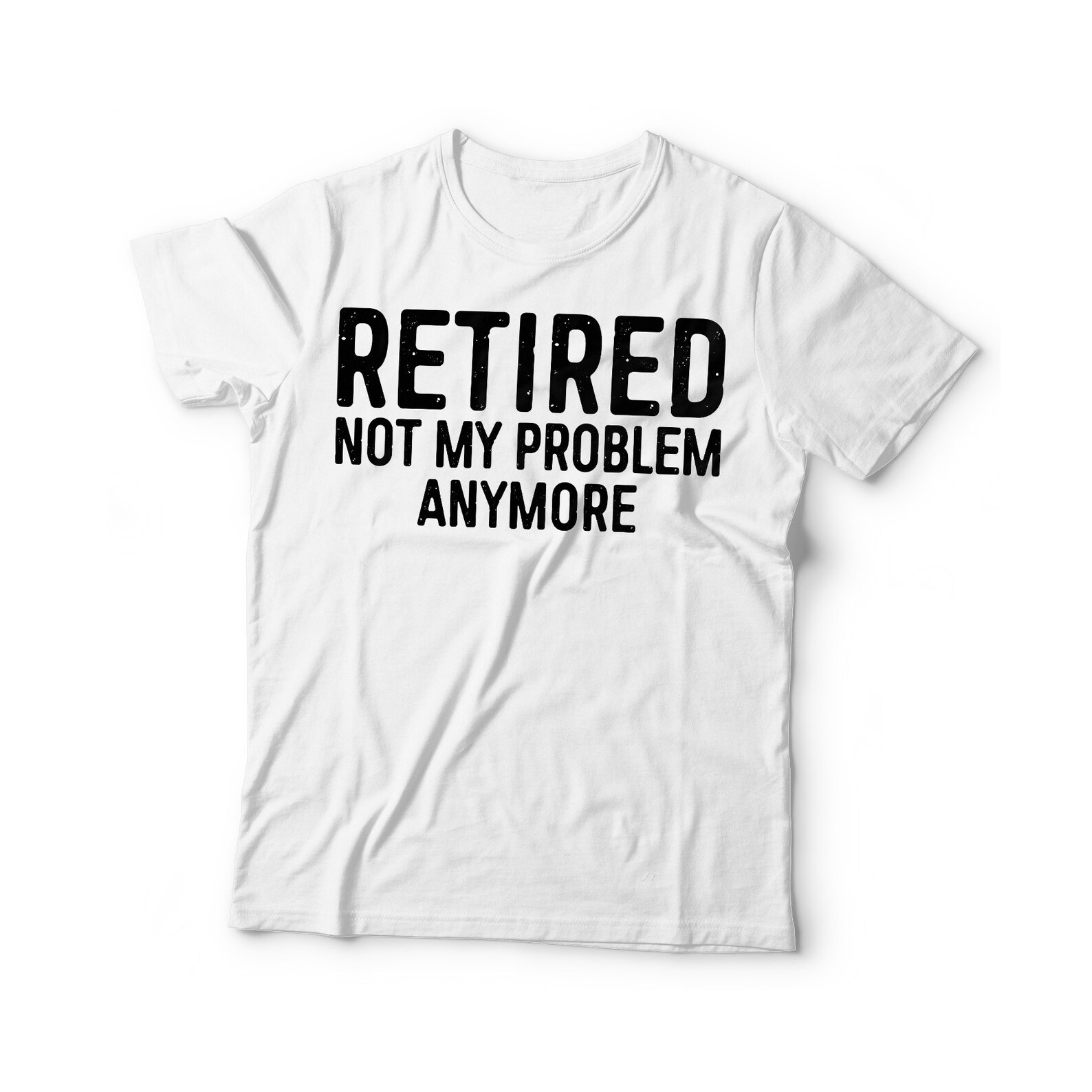 Retired Not My Problem Anymore T-Shirt Unisex Mens Funny | Etsy