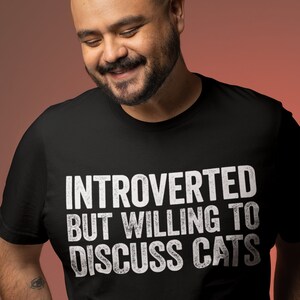 Introverted but Willing to Discuss Cats T-shirt - Unisex Funny ...