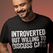 Introverted but Willing to Discuss Cats T-shirt Unisex Funny Introvert ...