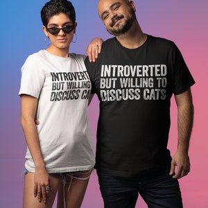 Introverted but Willing to Discuss Cats T-shirt - Unisex Funny ...