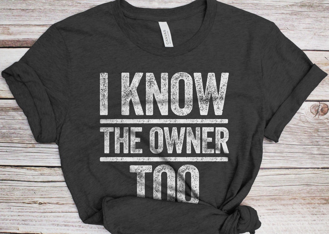 I Know the Owner Too T-shirt - Unisex Funny Mens Drinking Barmen Shirt ...