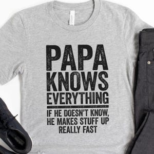 Papa Knows Everything If He Doesn't Know He Makes Stuff up T-shirt ...