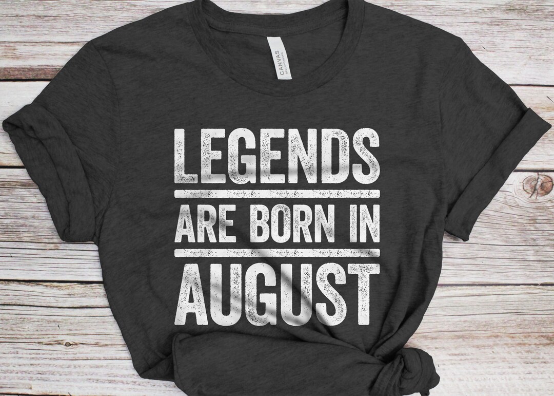 Legends Are Born in August T-shirt - Unisex Funny Mens Birthday Shirt ...