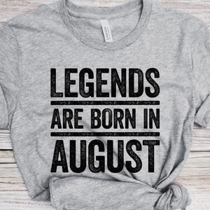Legends Are Born in August T-shirt - Unisex Funny Mens Birthday Shirt ...