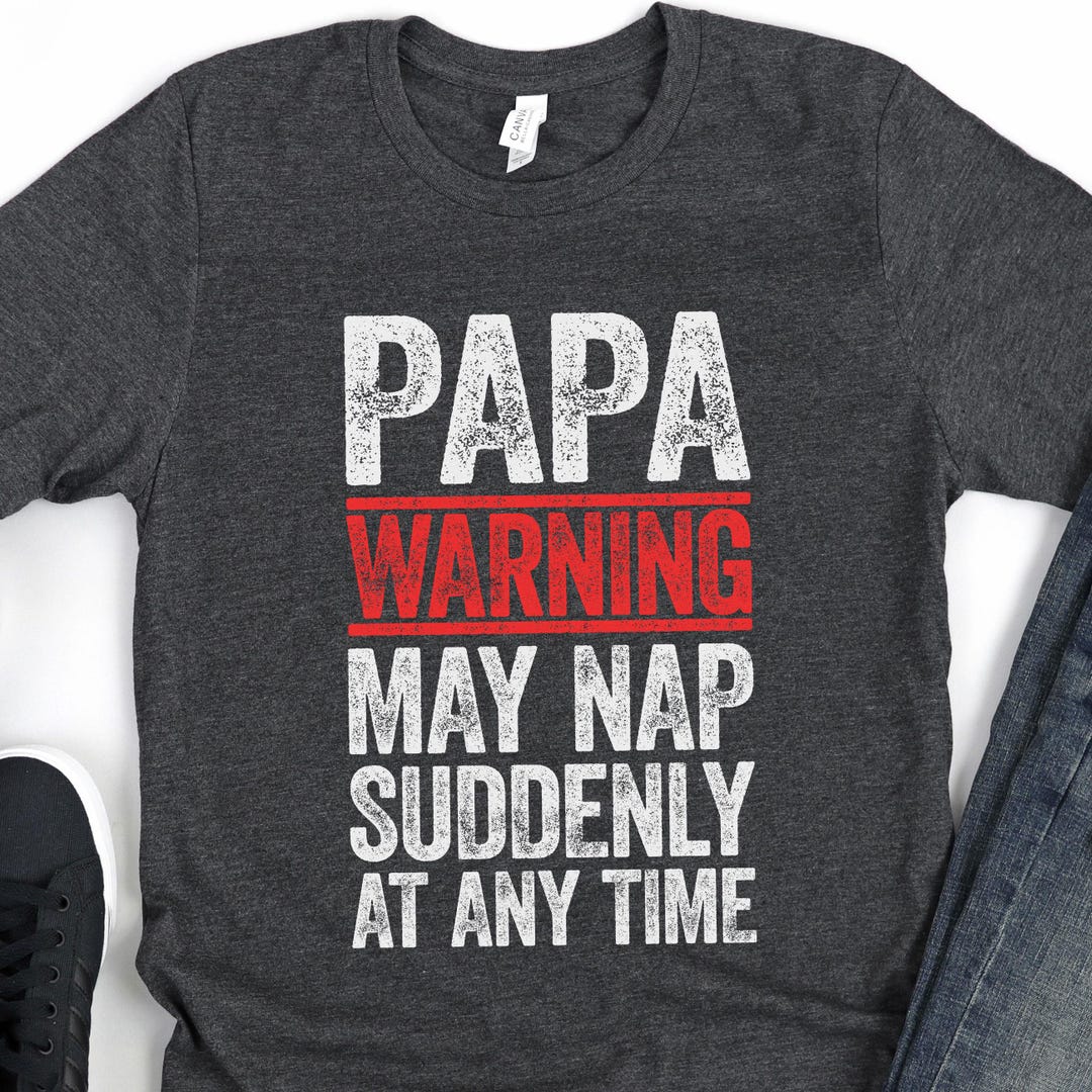 Papa Warning May Nap Suddenly at Any Time T-shirt - Funny Mens Best ...