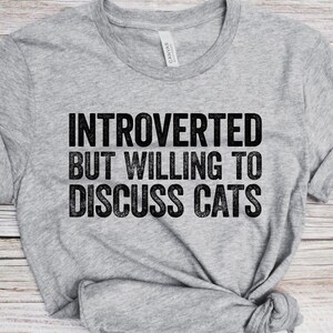 Introverted but Willing to Discuss Cats T-shirt - Unisex Funny ...