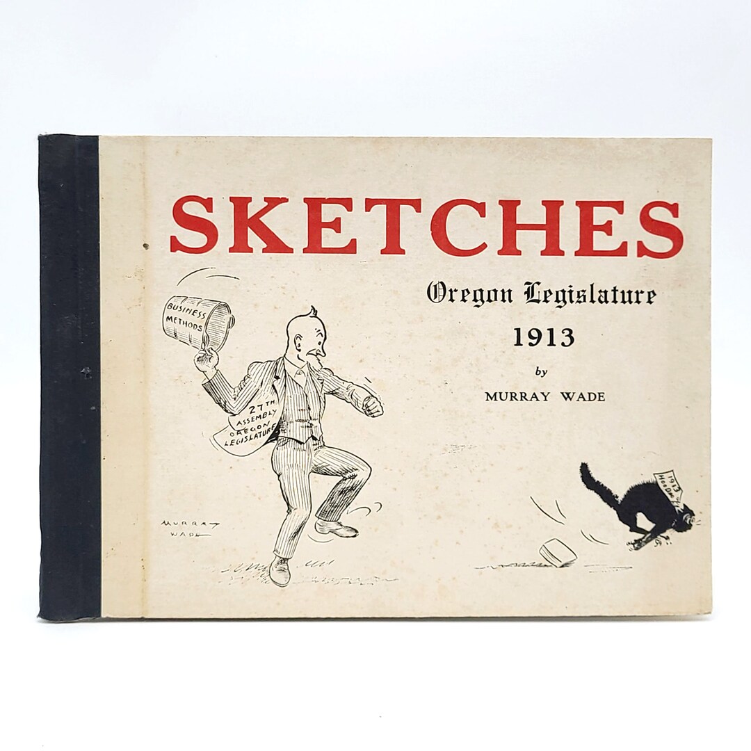 Sketches of the 1913 Oregon Legislature ~ Murray Wade ~ Political ...