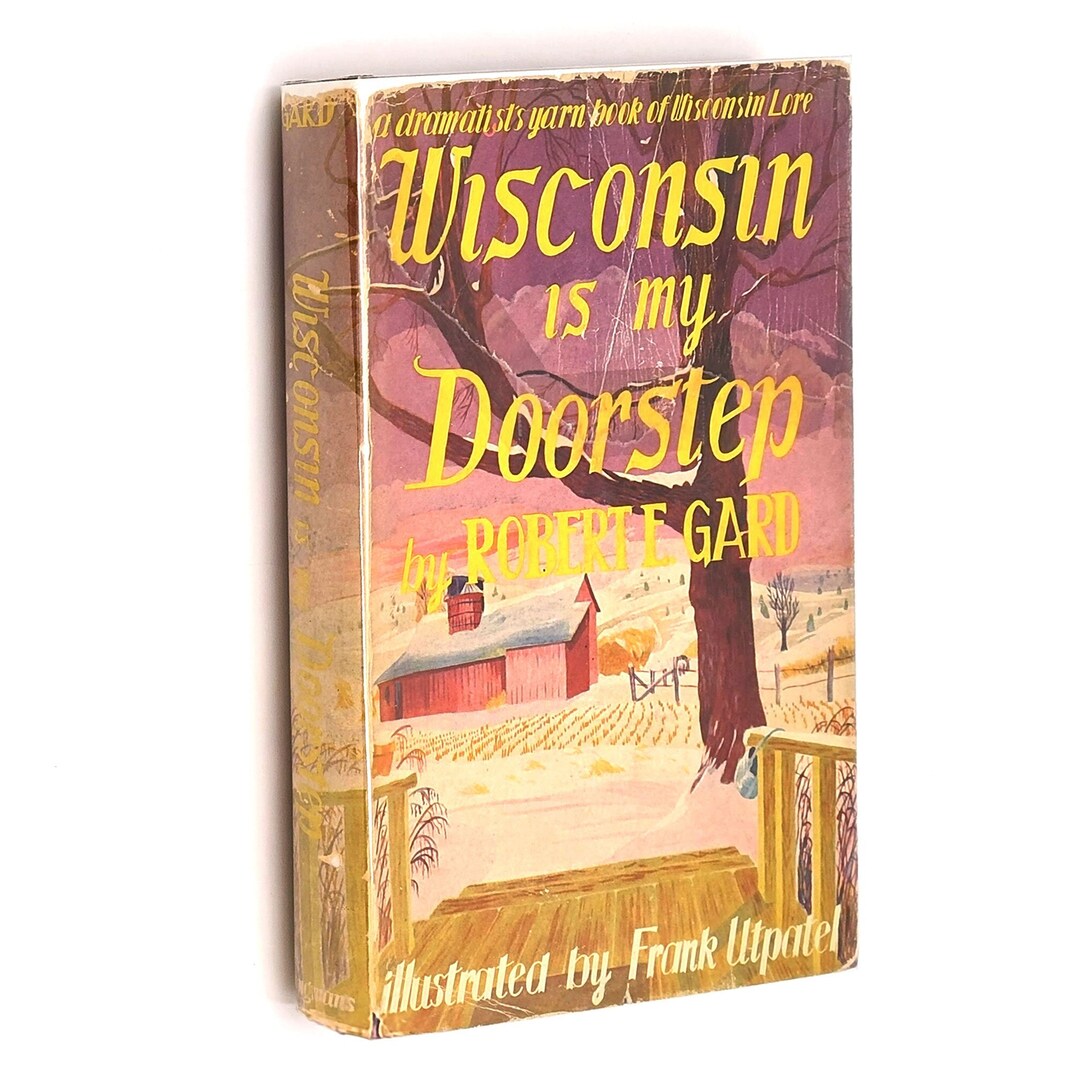 Wisconsin is My Doorstep: A Dramatist's Yarn Book of Wisconsin Lore ...