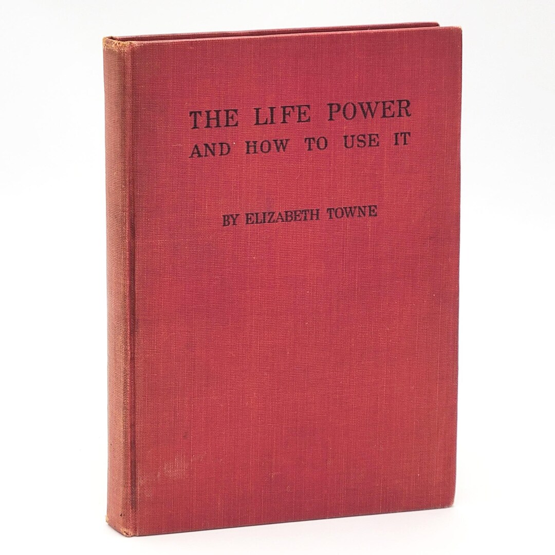 The Life Power and How to Use It 1906 Elizabeth Towne ~ New Thought ...