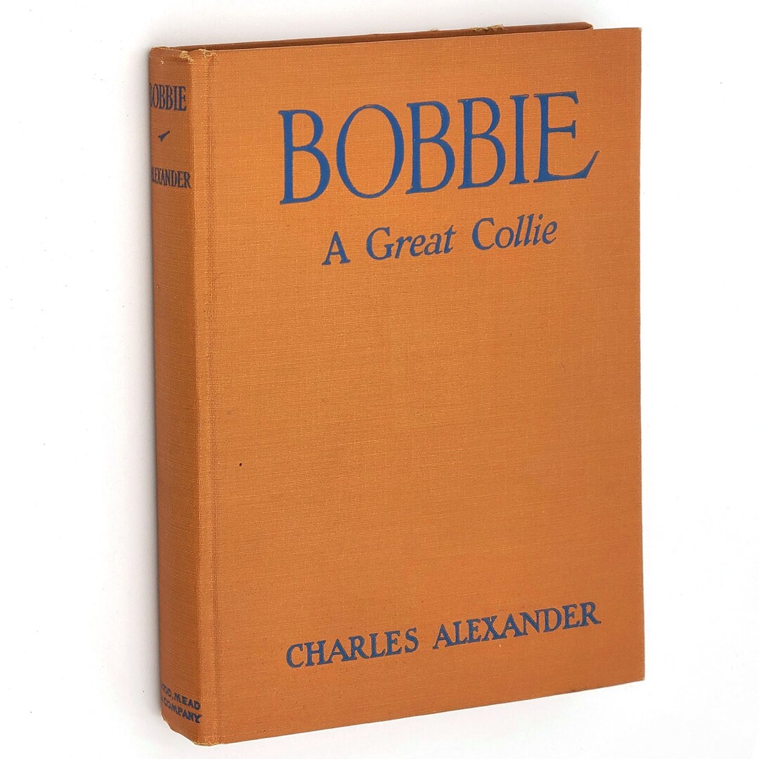 Bobbie: A Great Collie 1926 by CHARLES ALEXANDER ~ True Dog Story ...