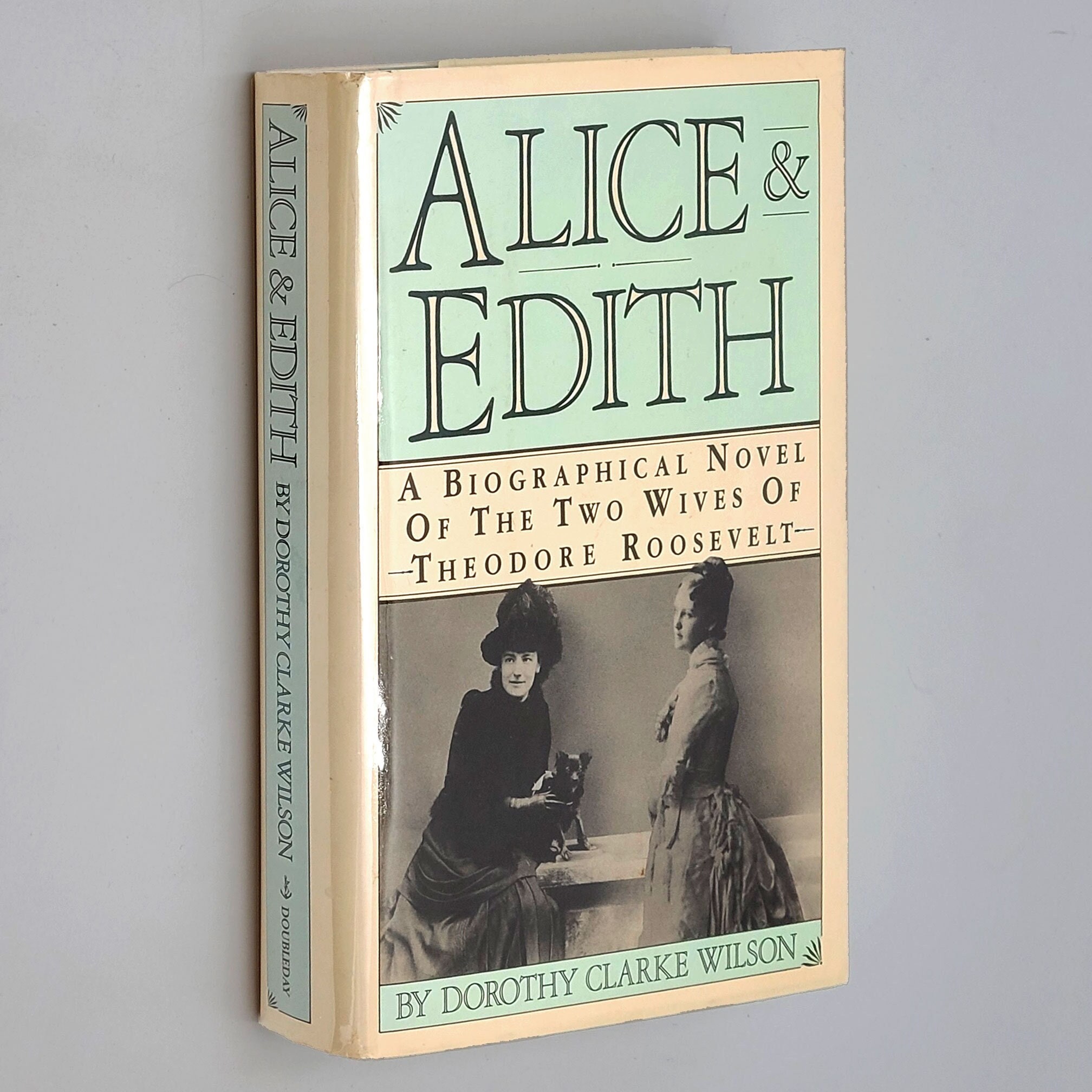 Alice and Edith: The Two Wives of Theodore Roosevelt by Dorothy Clarke ...