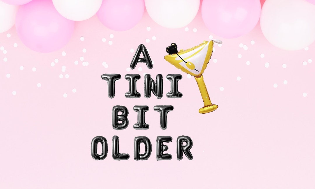 Tini Bit Older Balloon Banner Martini Themed Birthday Decor Martini ...