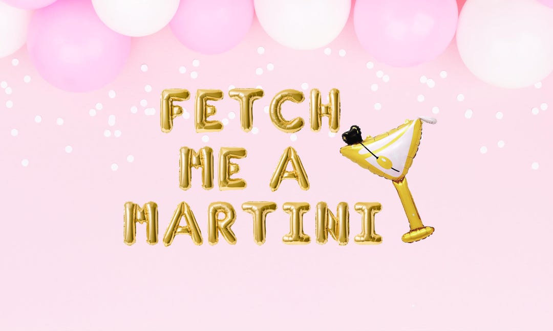 Tini Bit Older Balloon Banner Fetch Me a Martini Balloons Martini ...