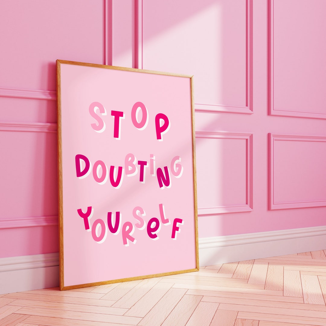 Stop Doubting Yourself | Positivity Print | Daily Affirmation Wall Art ...