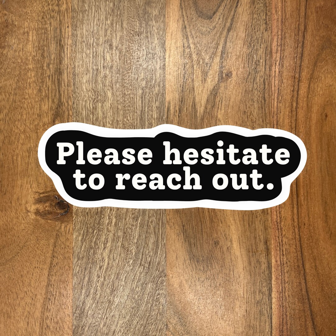 Please Hesitate to Reach Out Sticker - Etsy