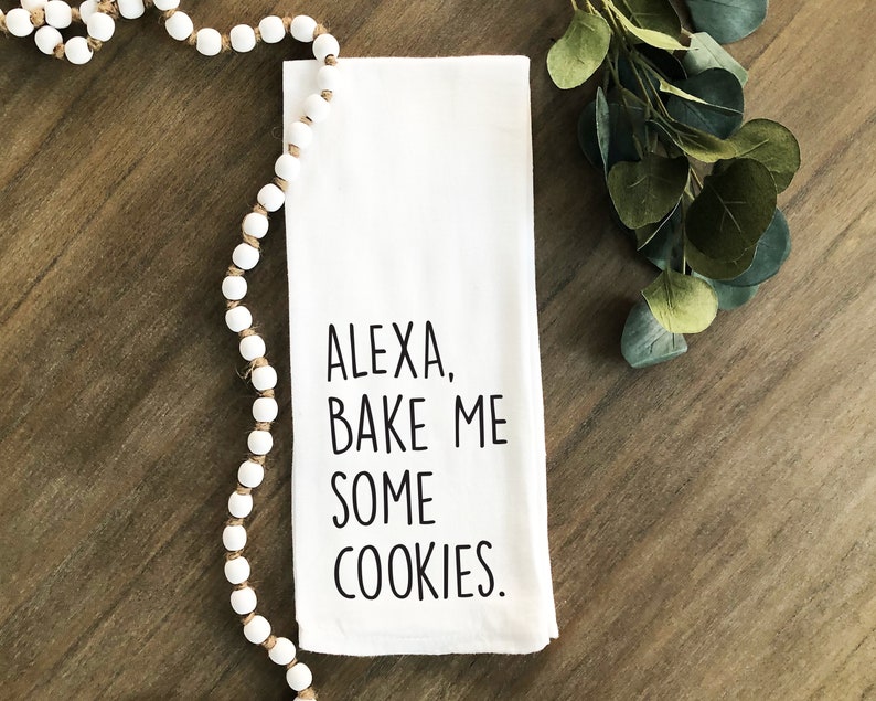 Alexa Tea Towel Bake Me Some Cookies Flour Sack Towel Funny - Etsy