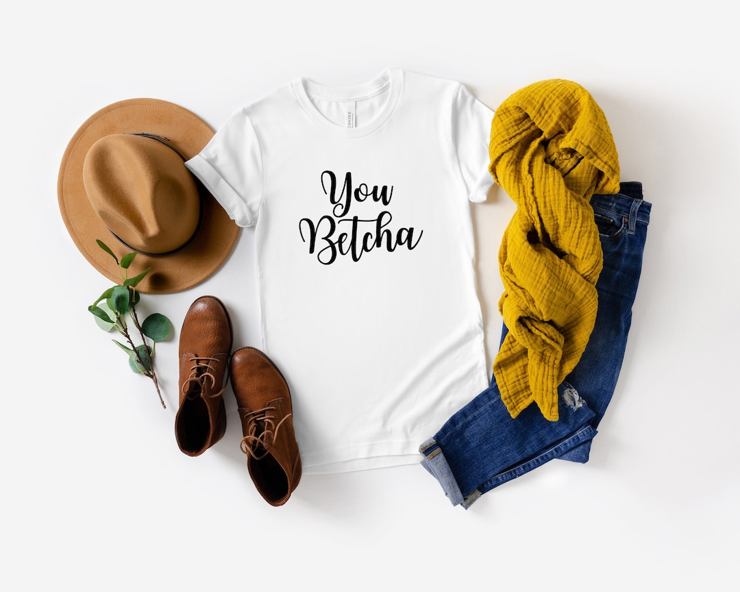 You Betcha Tshirt You Betcha Shirt You Betcha Tee Funny Wisconsin Shirt ...