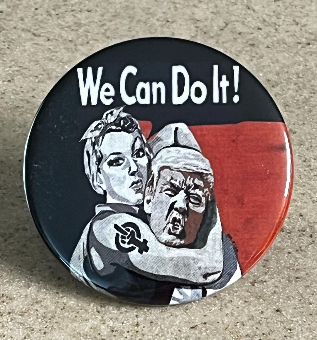 Anti-trump Rosie the Riveter Pins or Magnet 