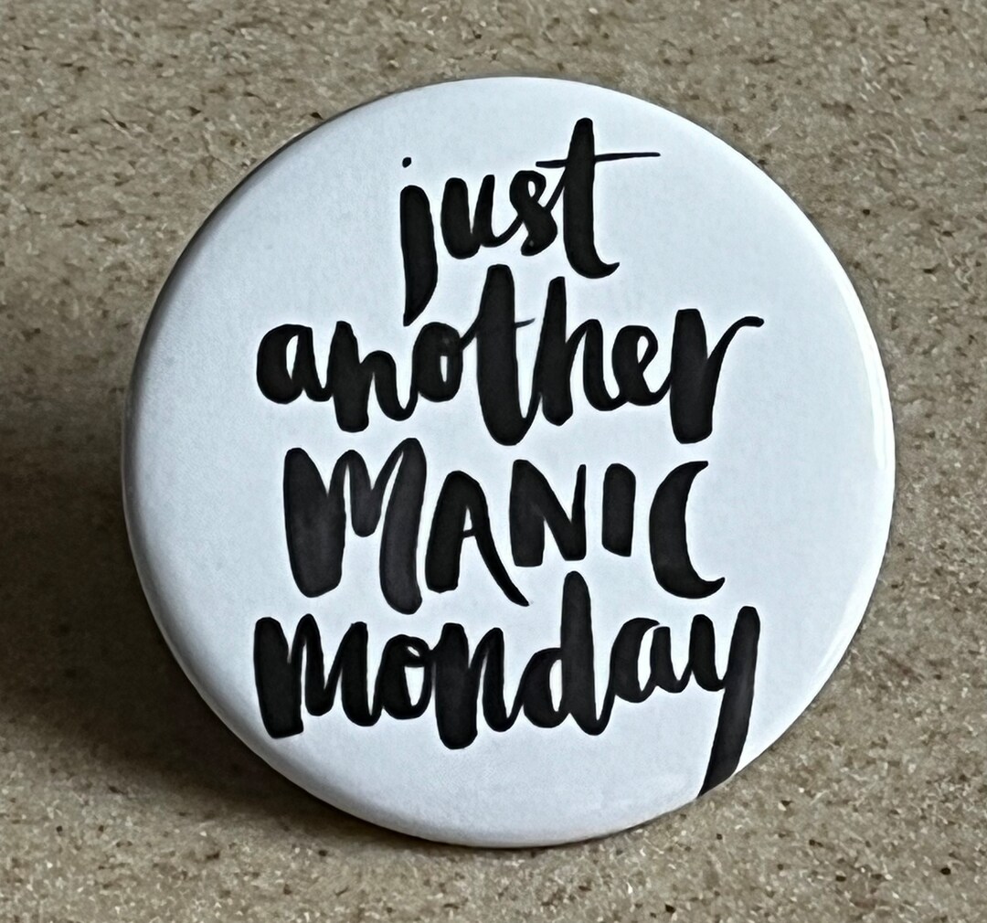 A Cute Pin-back or Magnet for People Who Hate Mondays. "just Another ...