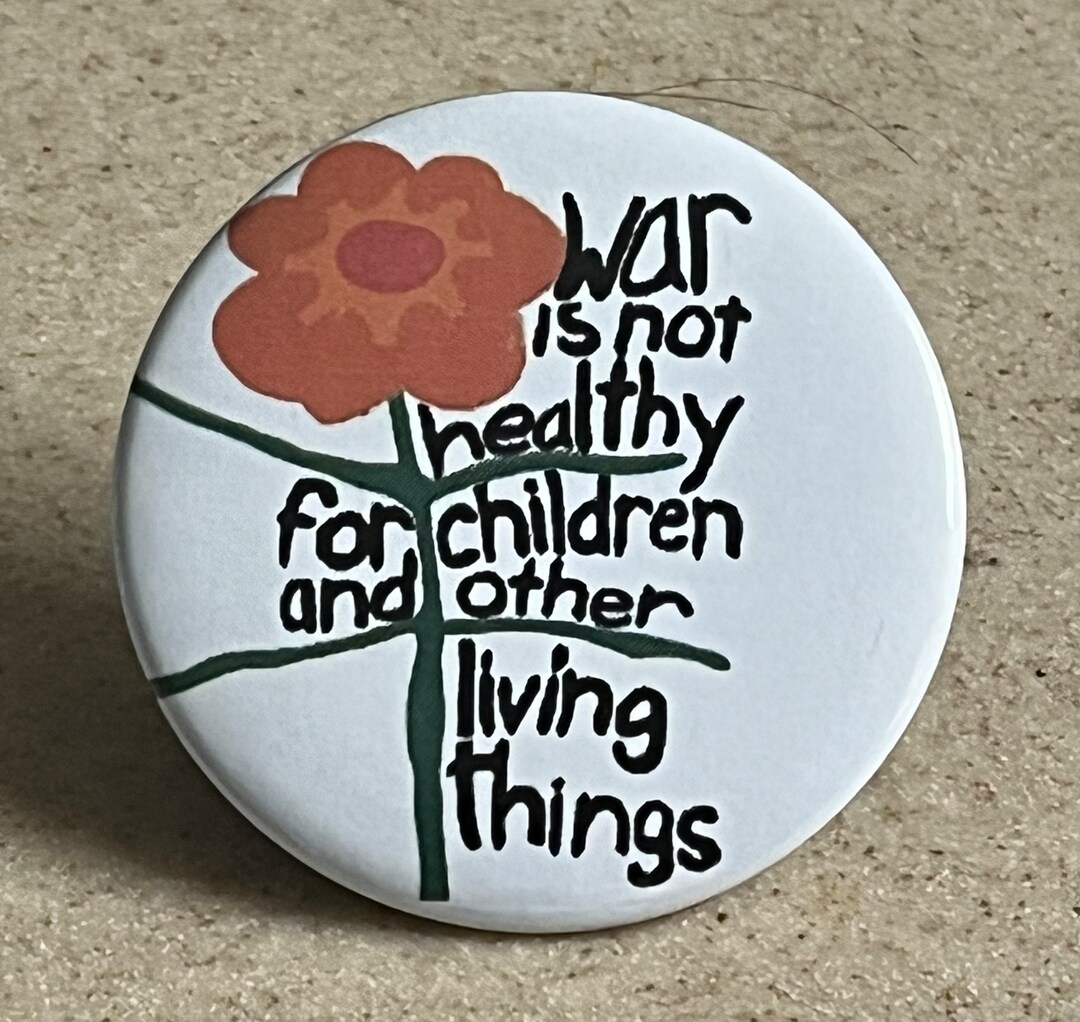 Anti-war Pin-backs or Magnet "war is Not Healthy for Children and Other ...