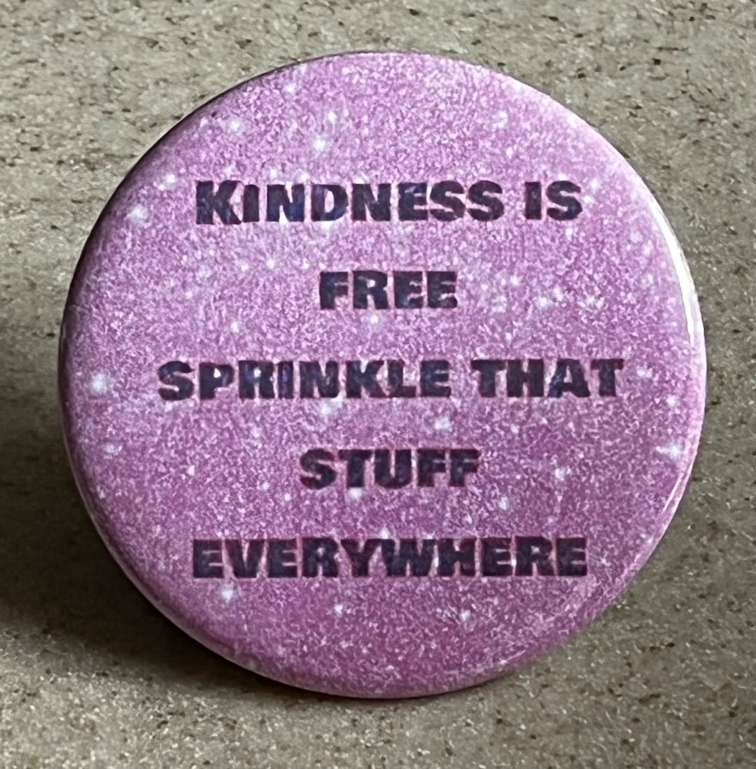 Shiny Kindness Pin-back Buttons and Magnet "kindness is Free, Sprinkle ...