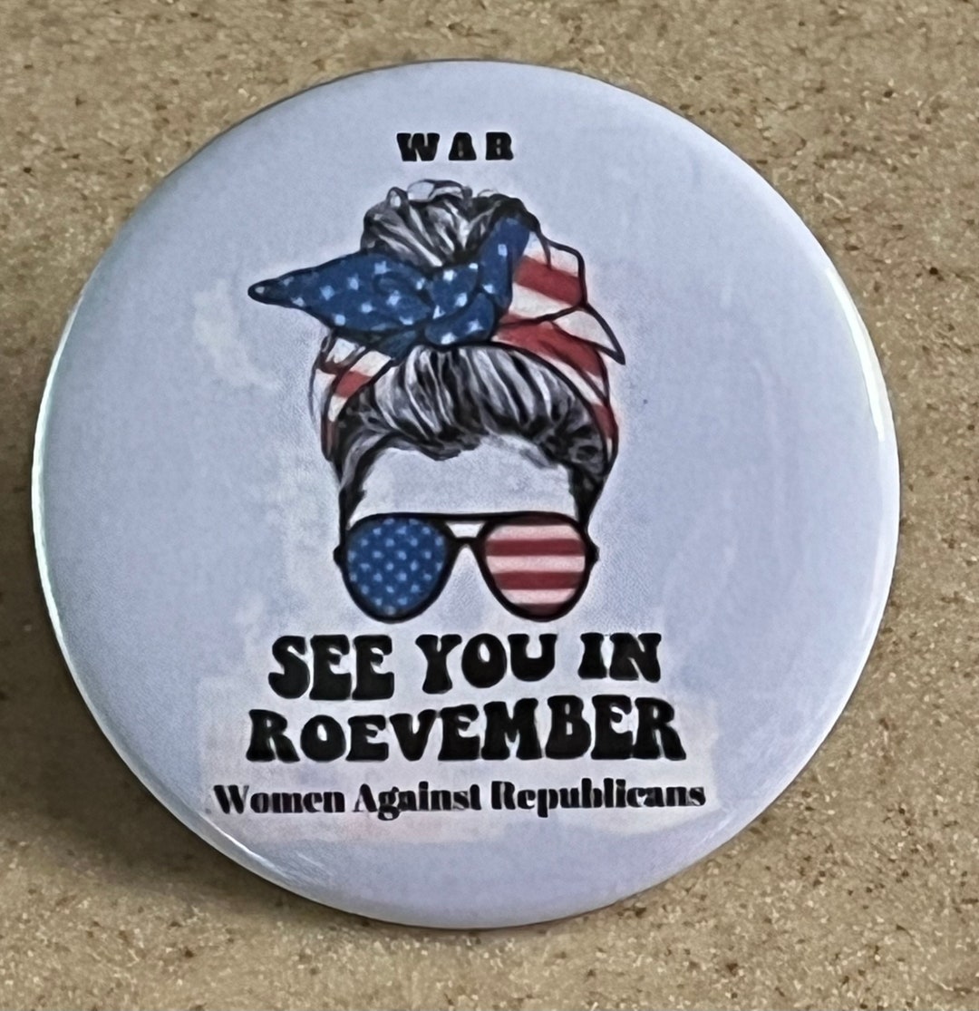 Pro-choice Pin-back or Magnet war See You in Roevember. Women Against ...