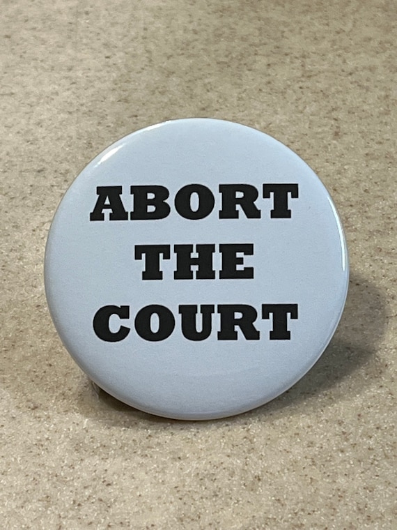 Pro-choice Pin-back Button abort the Court - Etsy