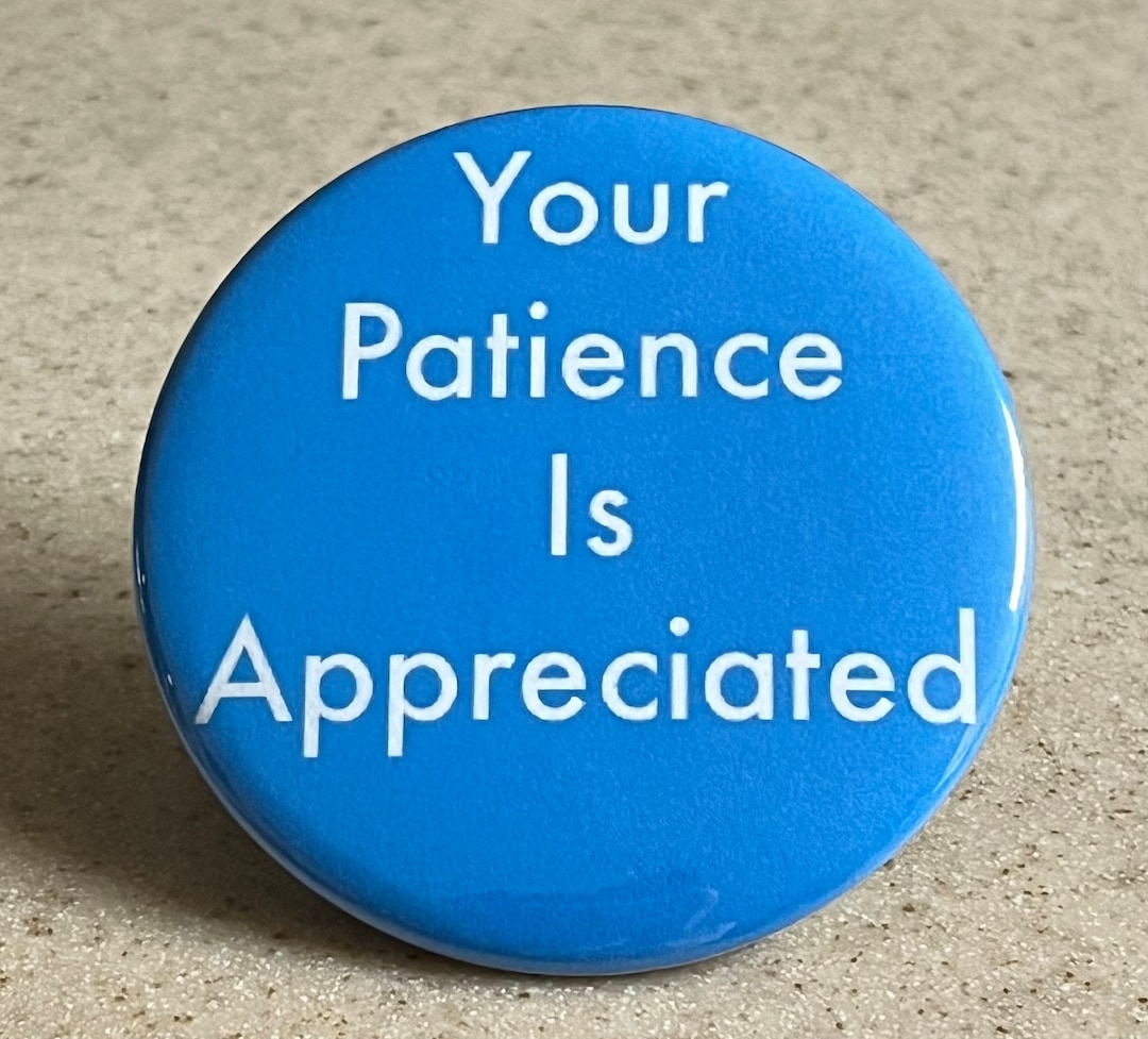 Your Patience is Appreciated Pin-back Buttons or Magnet - Etsy