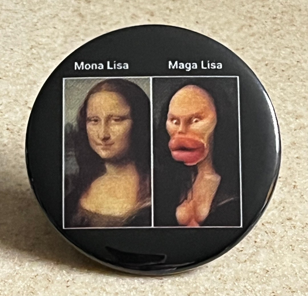 Anti MAGA Pin-back Button or Magnet "mona Lisa, Maga Lisa" - Etsy