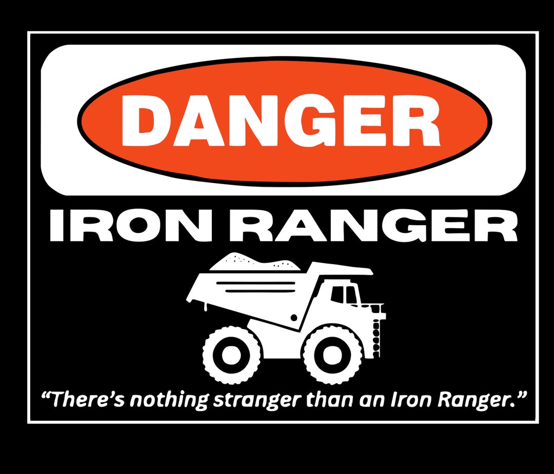 Danger, There's Nothing Stranger Than an Iron Ranger Tee, Iron Ranger ...