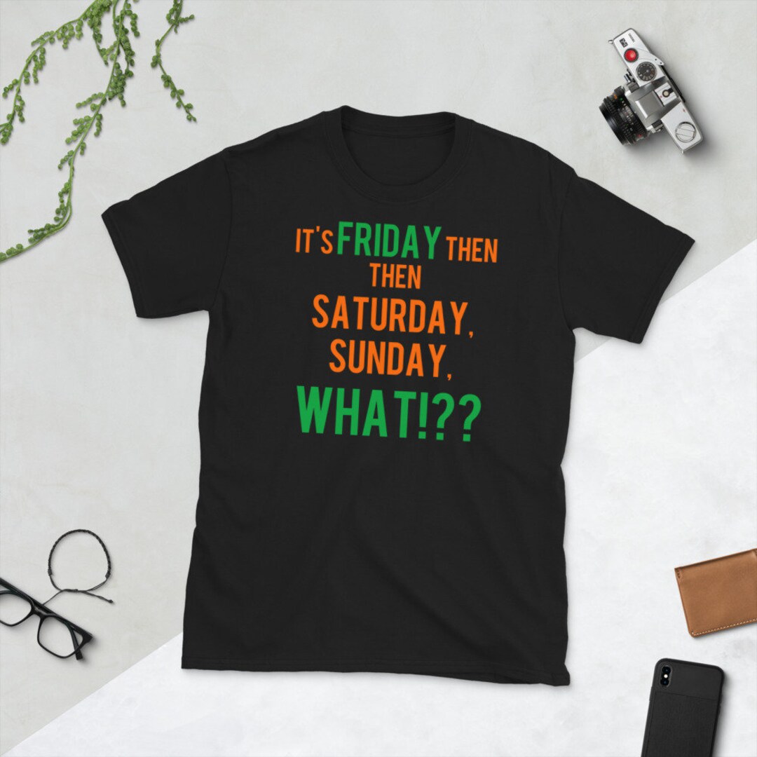 It's Friday Then Then Saturday, Sunday, What? T-shirt - Mufasa Friday ...