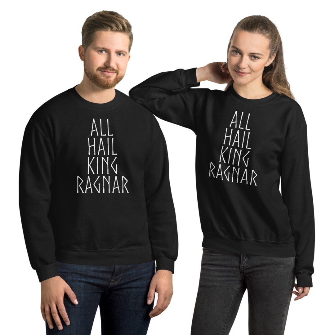 All Hail King Ragnar Hoodie and Sweatshirt - Norse Mythology Clothing ...
