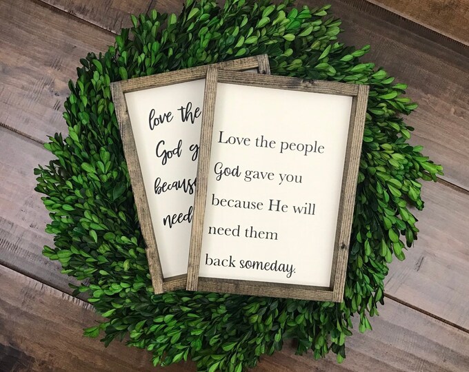 Love the People God Gave You Sign Need Them Back Someday God Gave Me ...