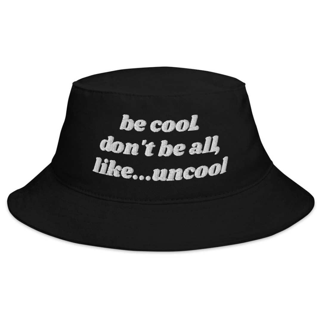 Be Cool. Don't Be All, Like...uncool Bucket Hat // RHONY Inspired ...