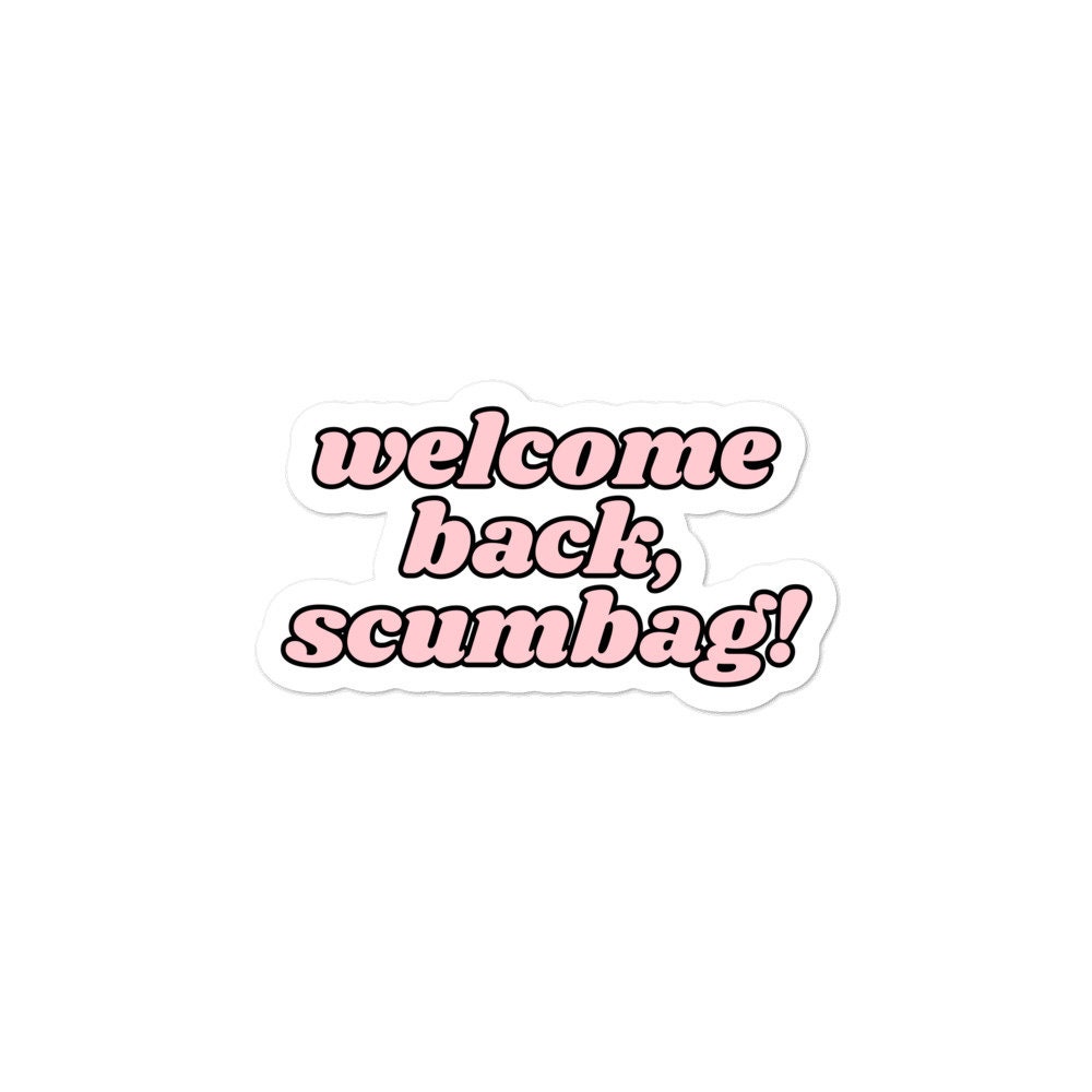 Welcome Back Scumbag Bubble-free Sticker // Real Housewives - Etsy
