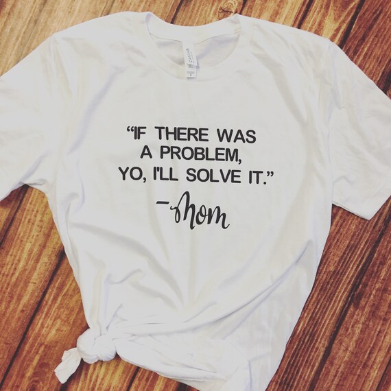 If There Was a Problem Yo I'll Solve It. Mom Shirt - Etsy
