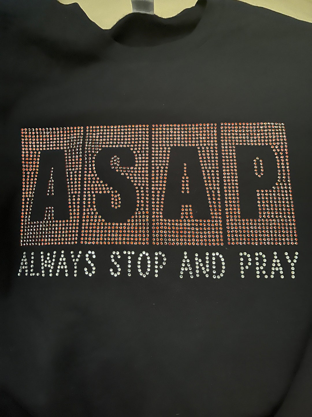 ASAP - Always Stop and Pray Rhinestone T-shirt, Sweatshirt, Long Sleeve ...