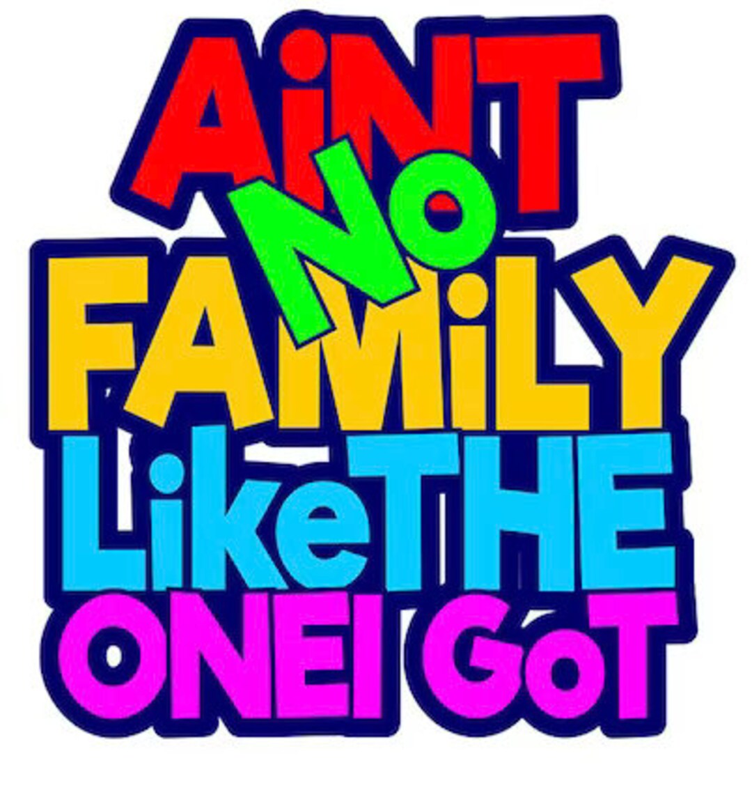 Family Centered T-shirts Ain't No Family Like the One We Got/ Ain't No ...