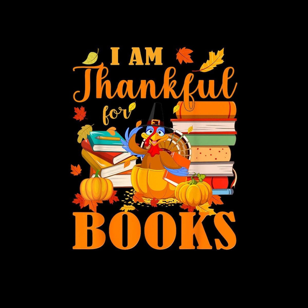 I Am Thankful for Books Fall Librarian Funny Thanksgiving Digital Png ...