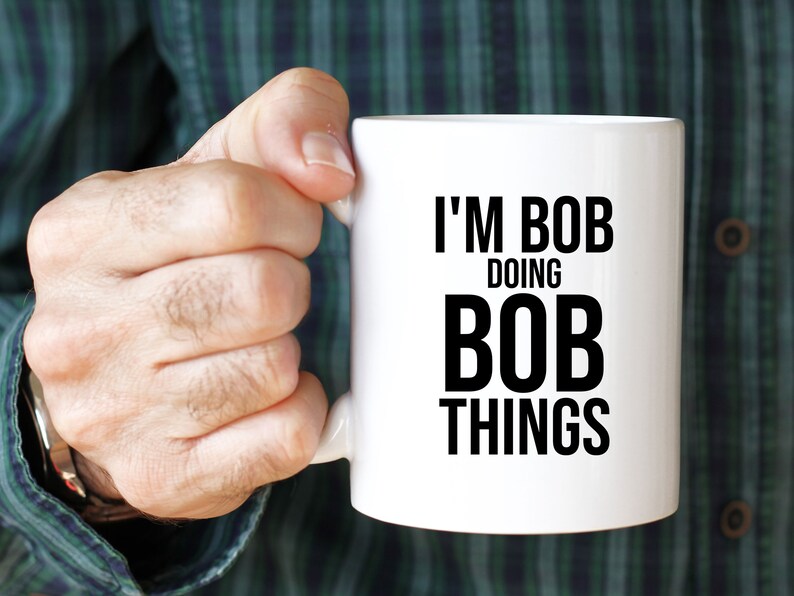 Bob Mug, I'm Bob Doing Bob Things, Funny Name Mug, Funny Name Gifts - Etsy