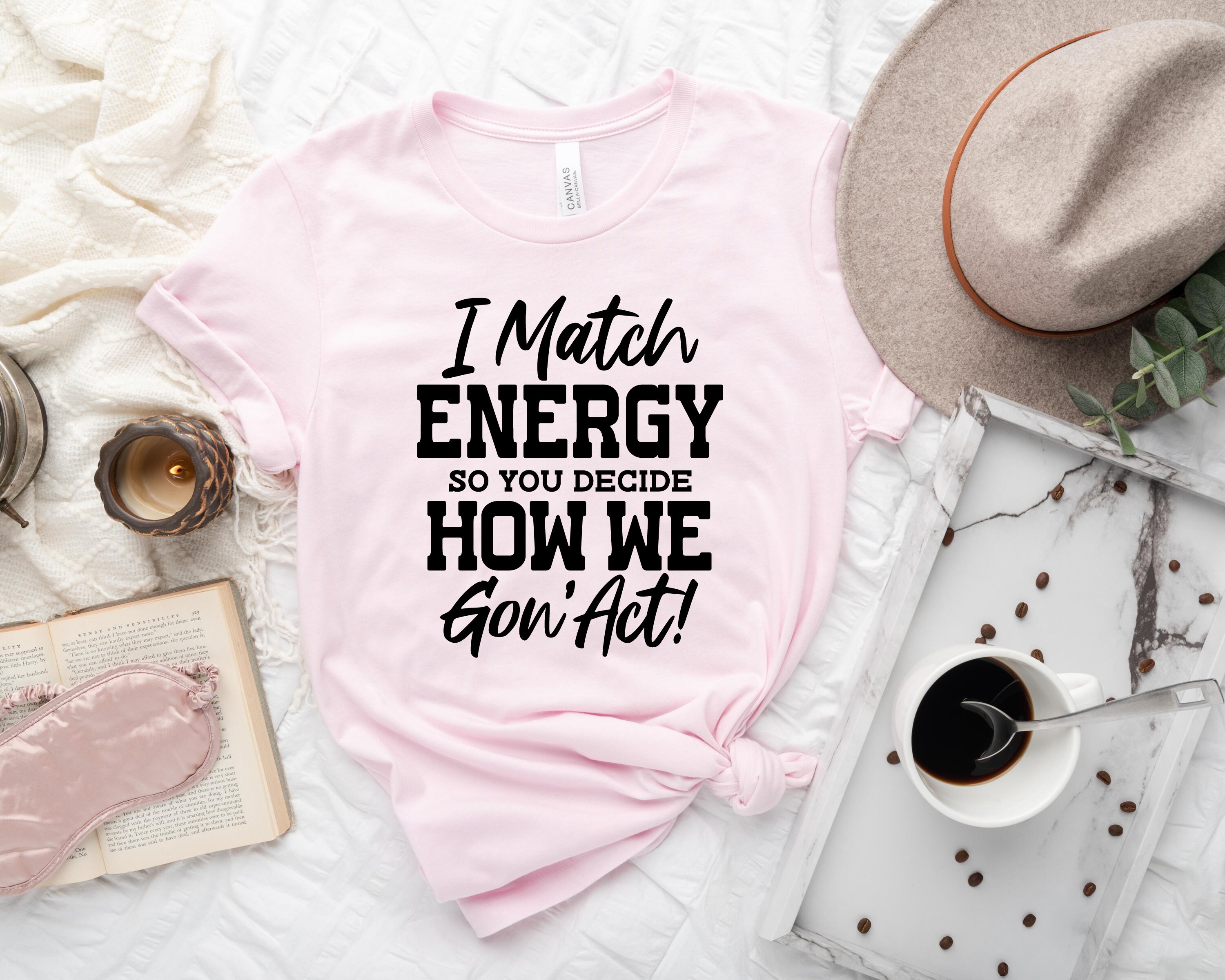 I Match Energy so You Decide How We Gon Act Tshirt, T-shirts With ...