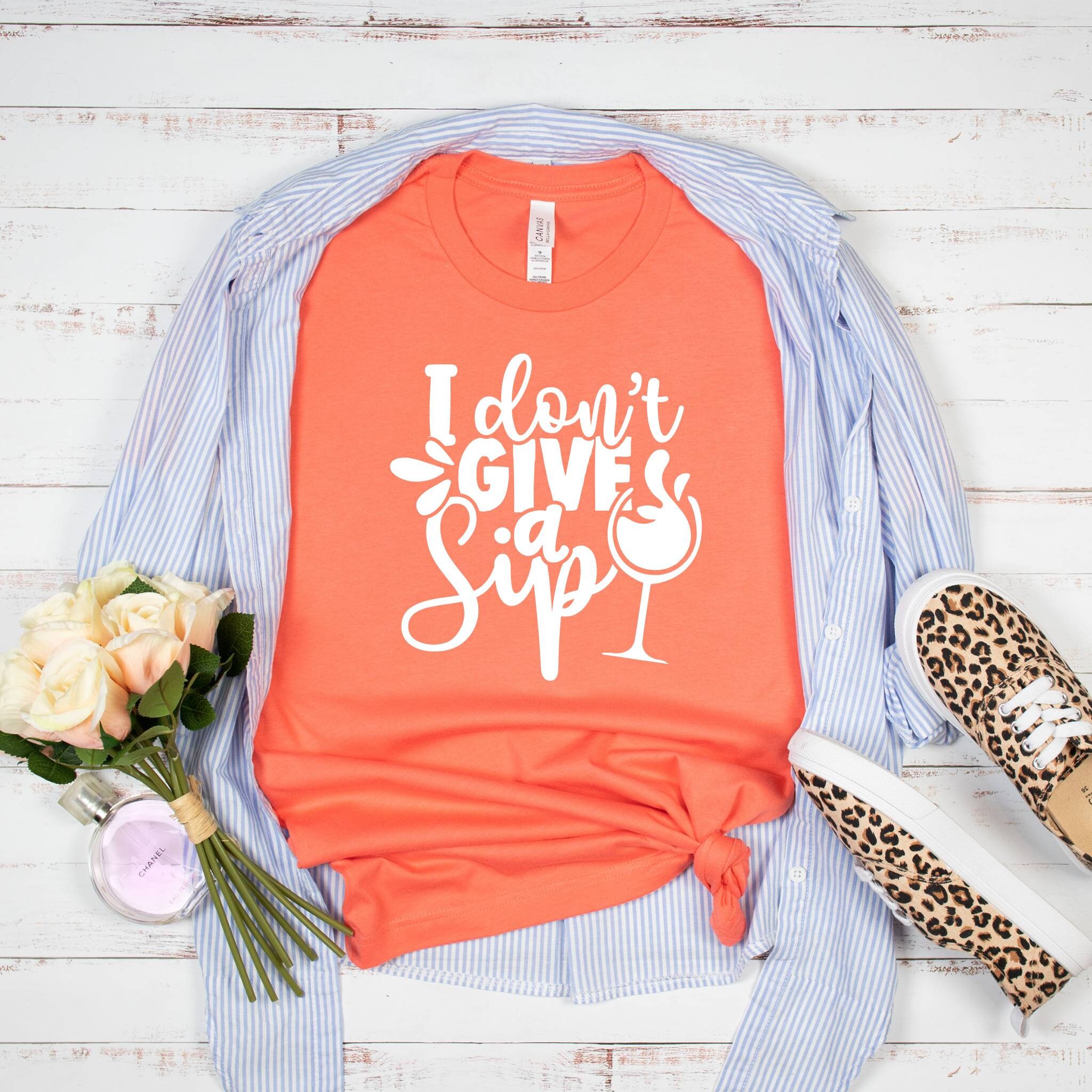 I Don't Give a Sip, Funny Drinking Shirt for Women, Wine Lover Gift ...