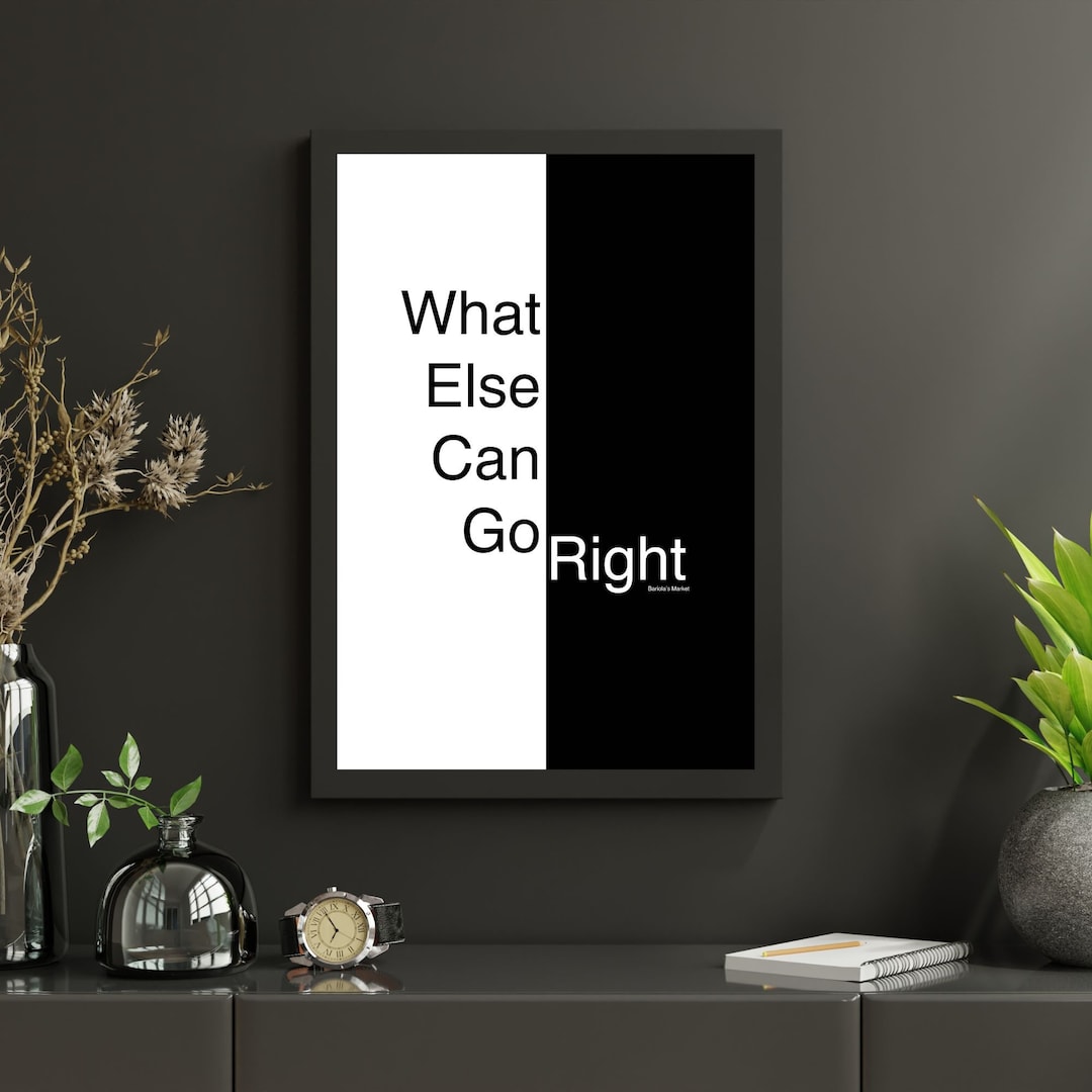 What Else Can Go Right | 2' X 3' Digital Download | Printable Wall Art ...