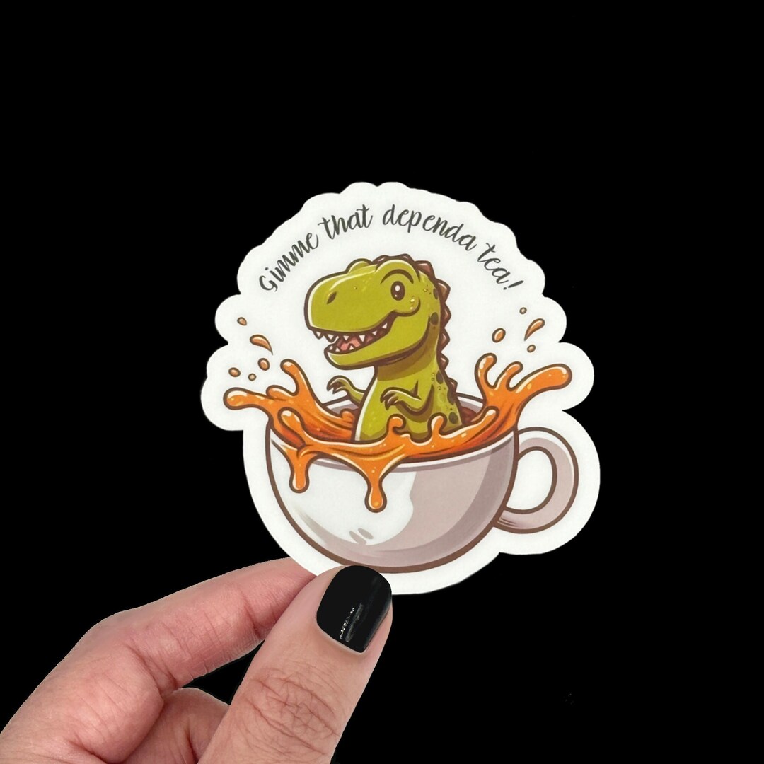 Dependa Tea Sticker Dependasaurus Rex Sticker Funny Sticker - Etsy
