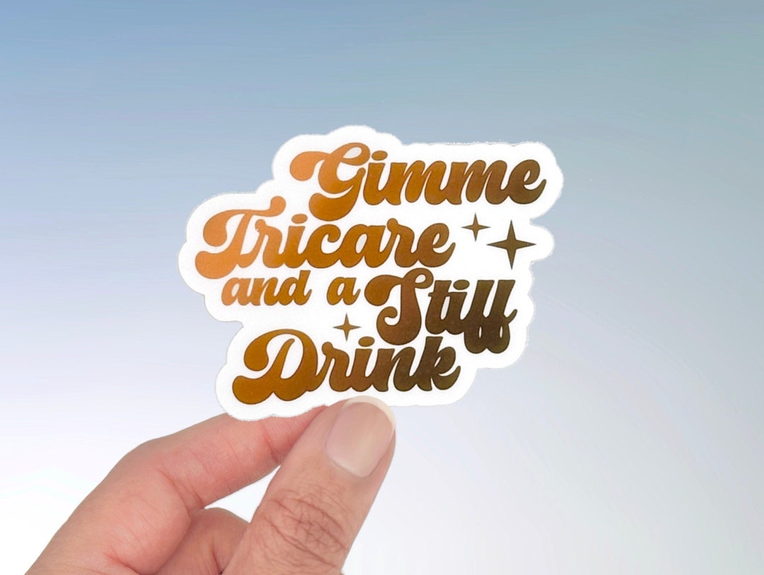 Gimme Tricare and a Stiff Drink Sticker - Funny Military Spouse Gift - Etsy