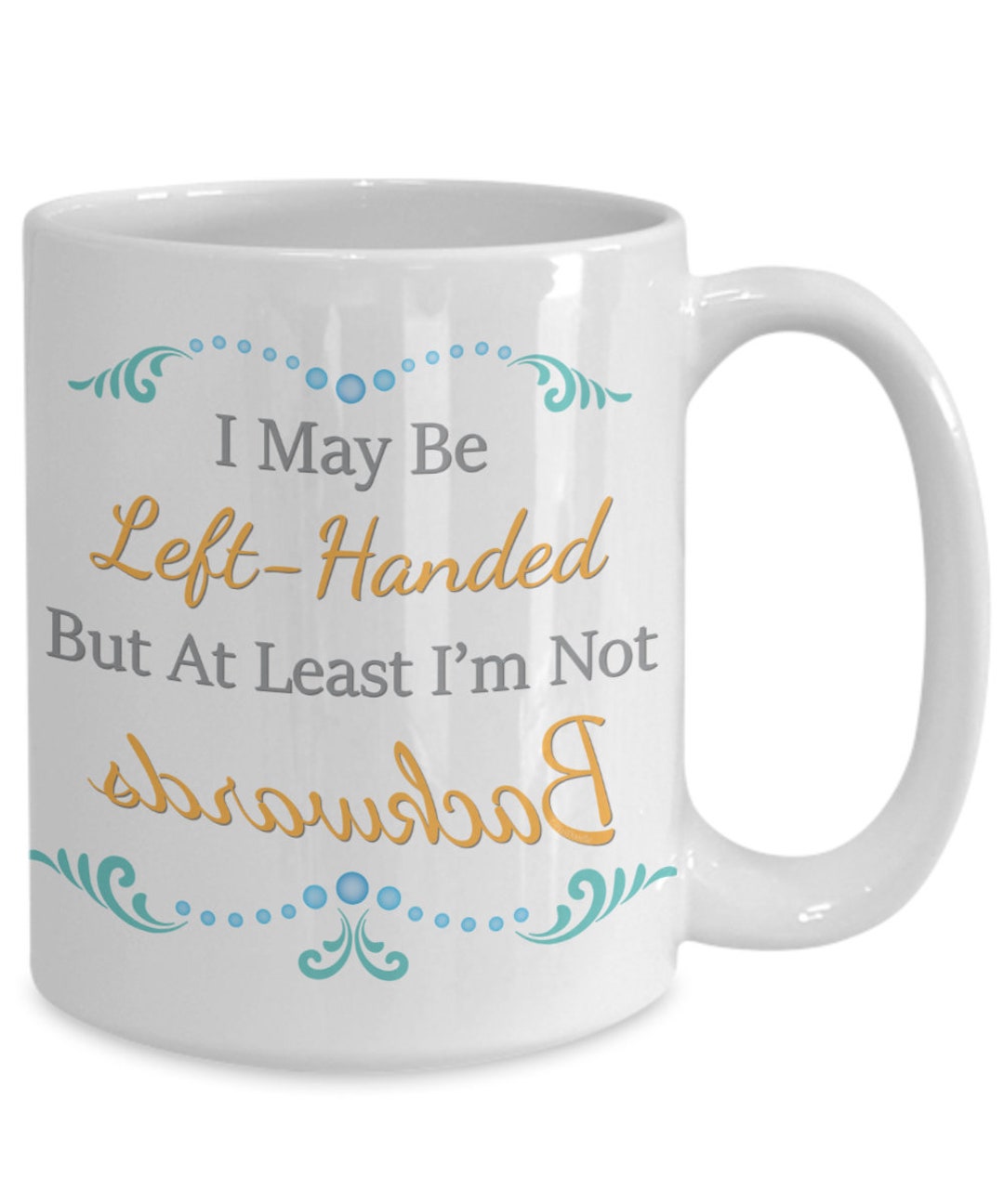 Pixidoodle® Left Handed Coffee Mug - Lefty - I May Be Left Handed ...