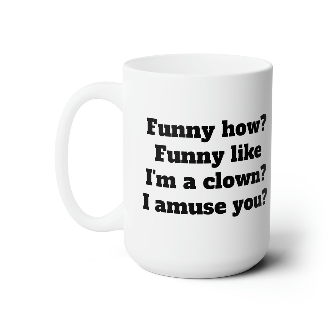 Goodfellas Mug - Joe Pesci Quote - I'm Funny How? Funny Like I'm A ...